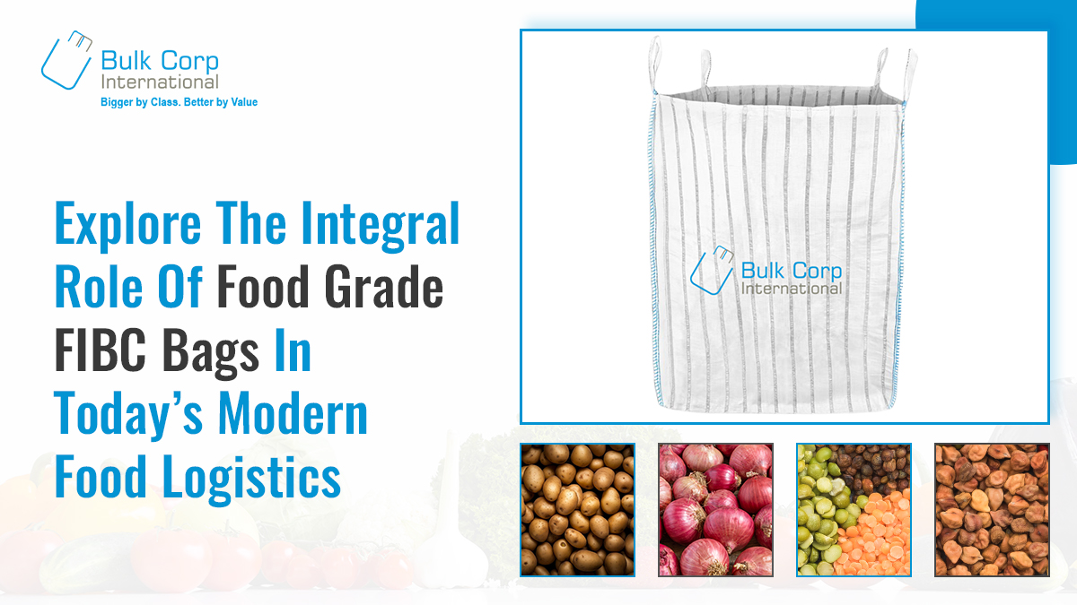 Explore Role Of Food Grade FIBC Bags In Today’s Modern Food Logistics